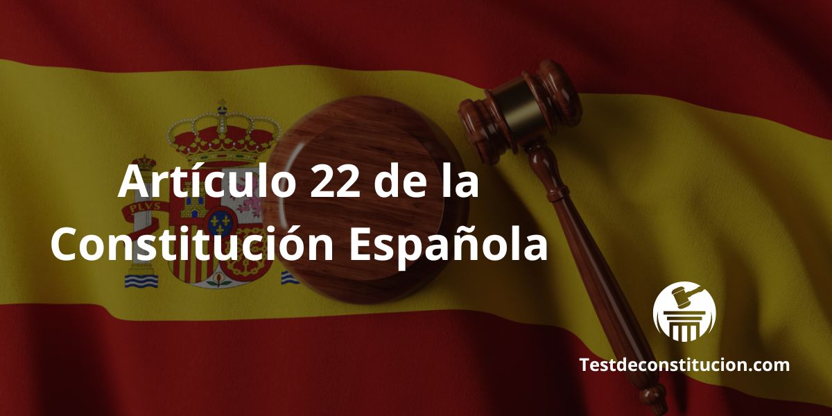 Artículo 22 de la Constitución Española de 1978 - Testdeconstitucion.com